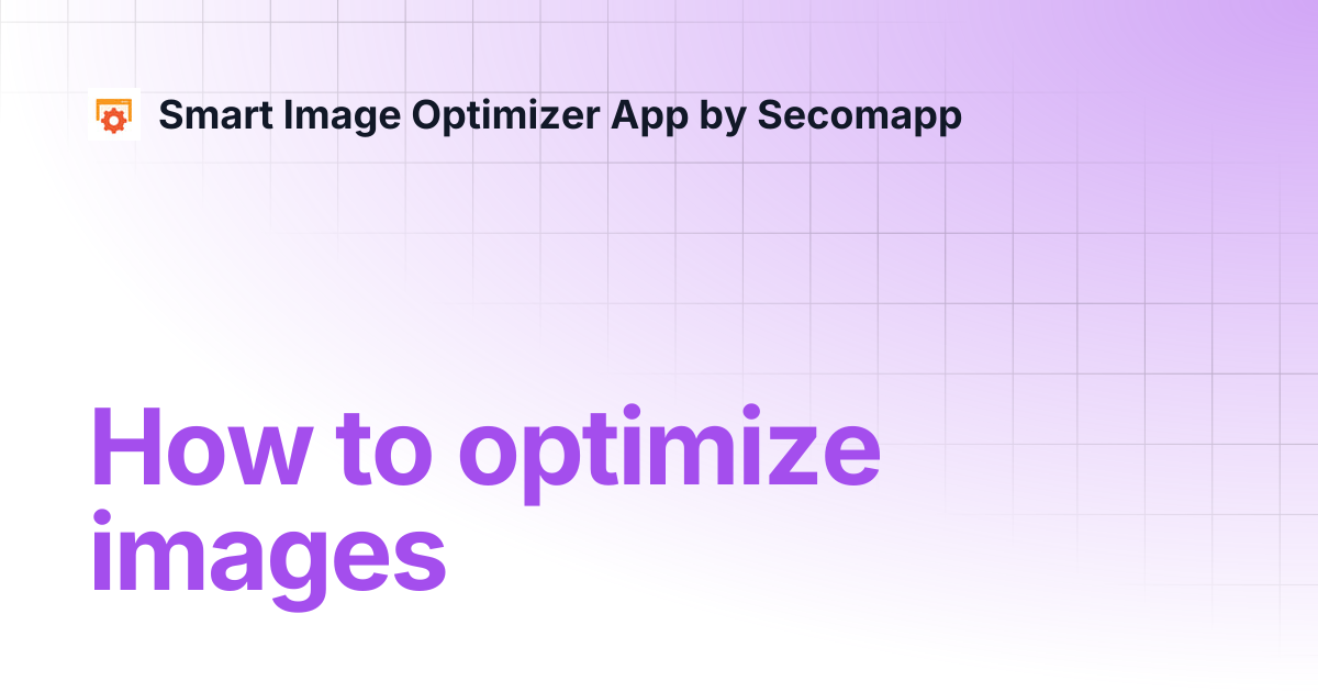 How to optimize images | Smart Image Optimizer App by Secomapp
